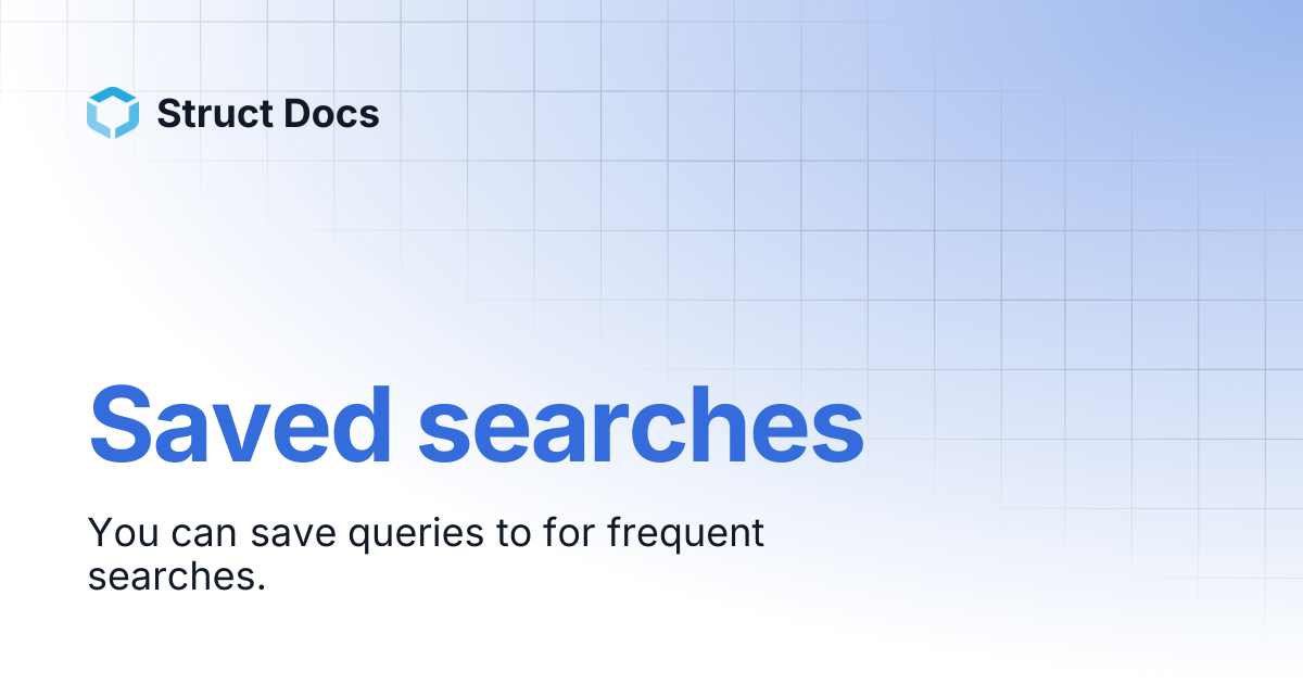 Saved searches | Struct Docs