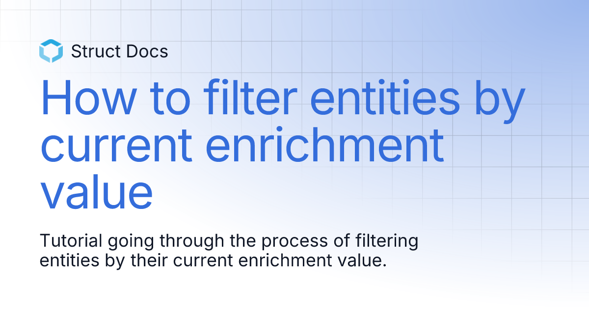 How to filter entities by current enrichment value | Struct Docs