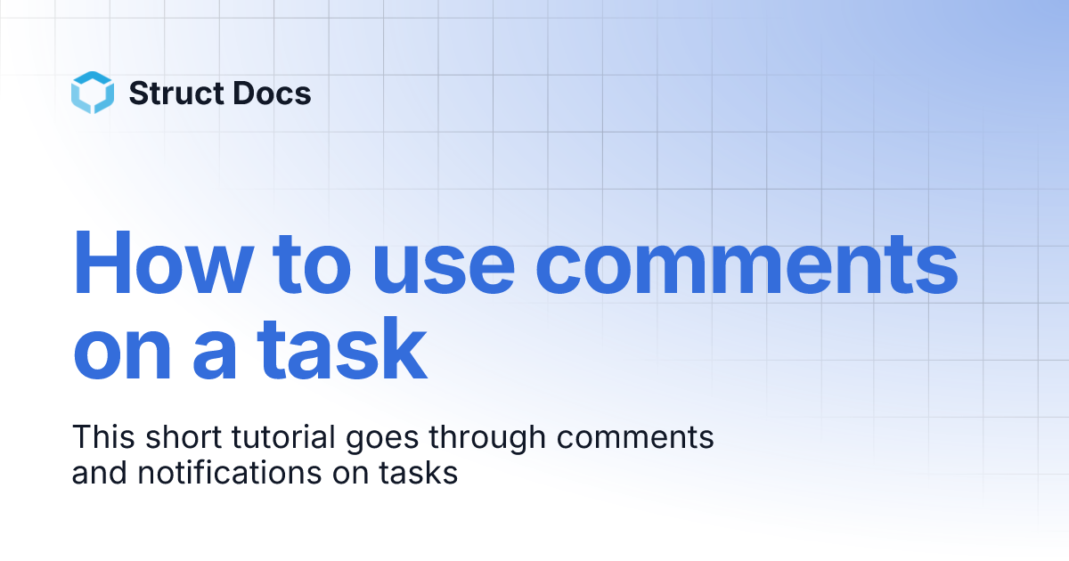How to use comments on a task | Struct Docs