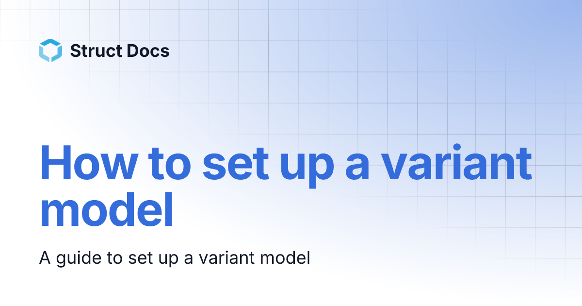 How to set up a variant model | Struct Docs