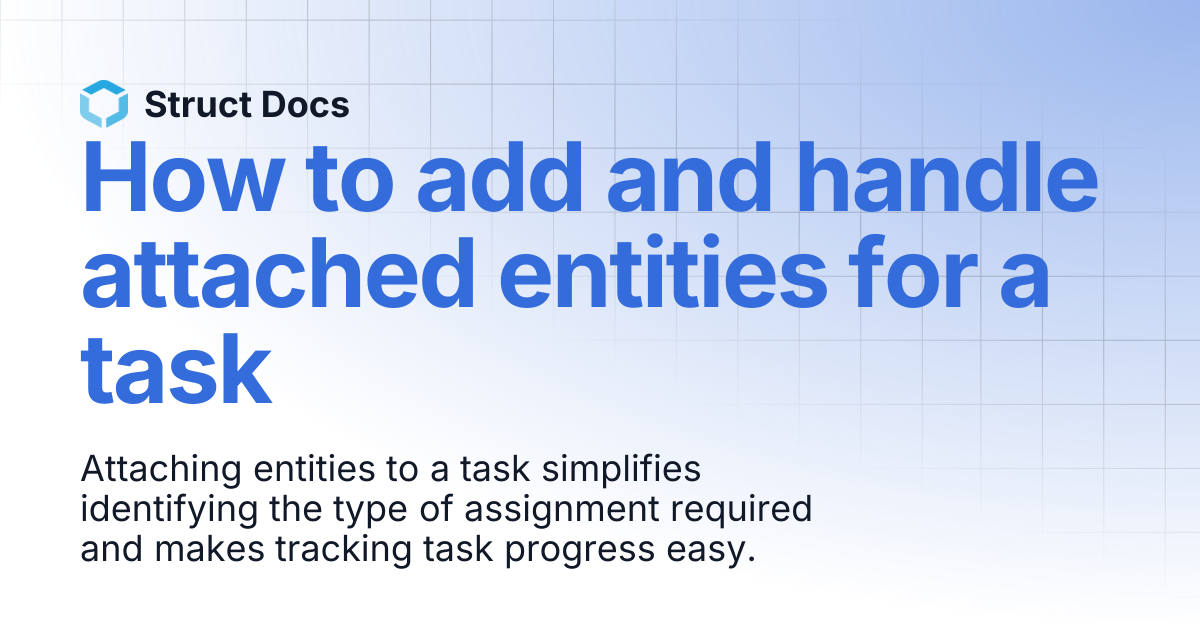 How to add and handle attached entities for a task | Struct Docs