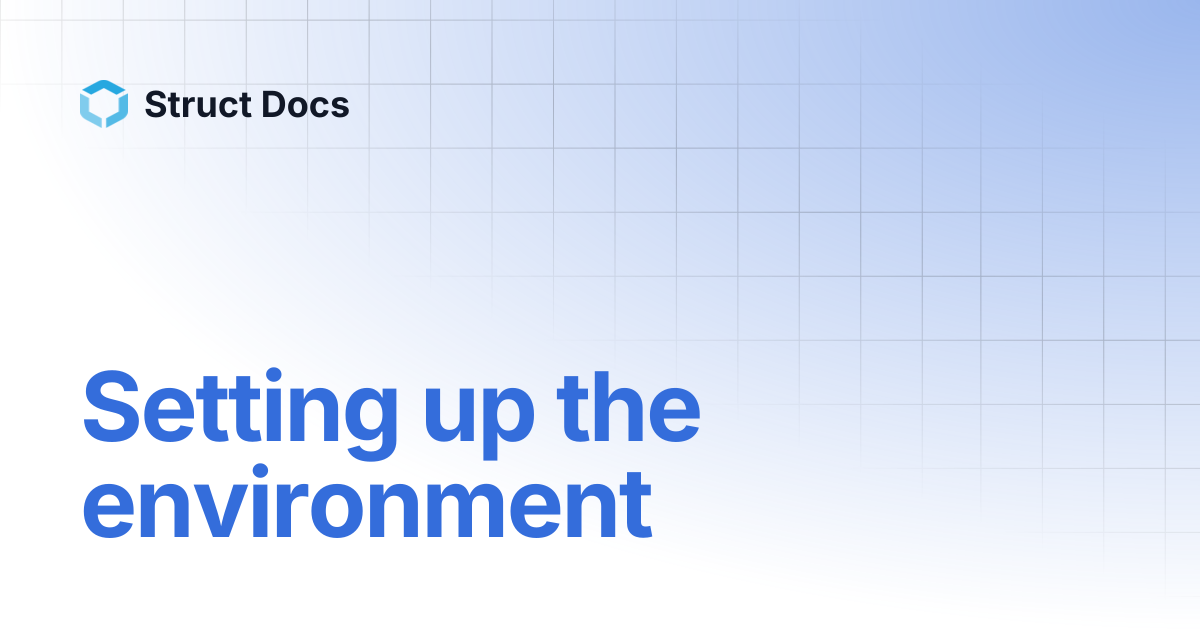 Setting up the environment | Struct Docs