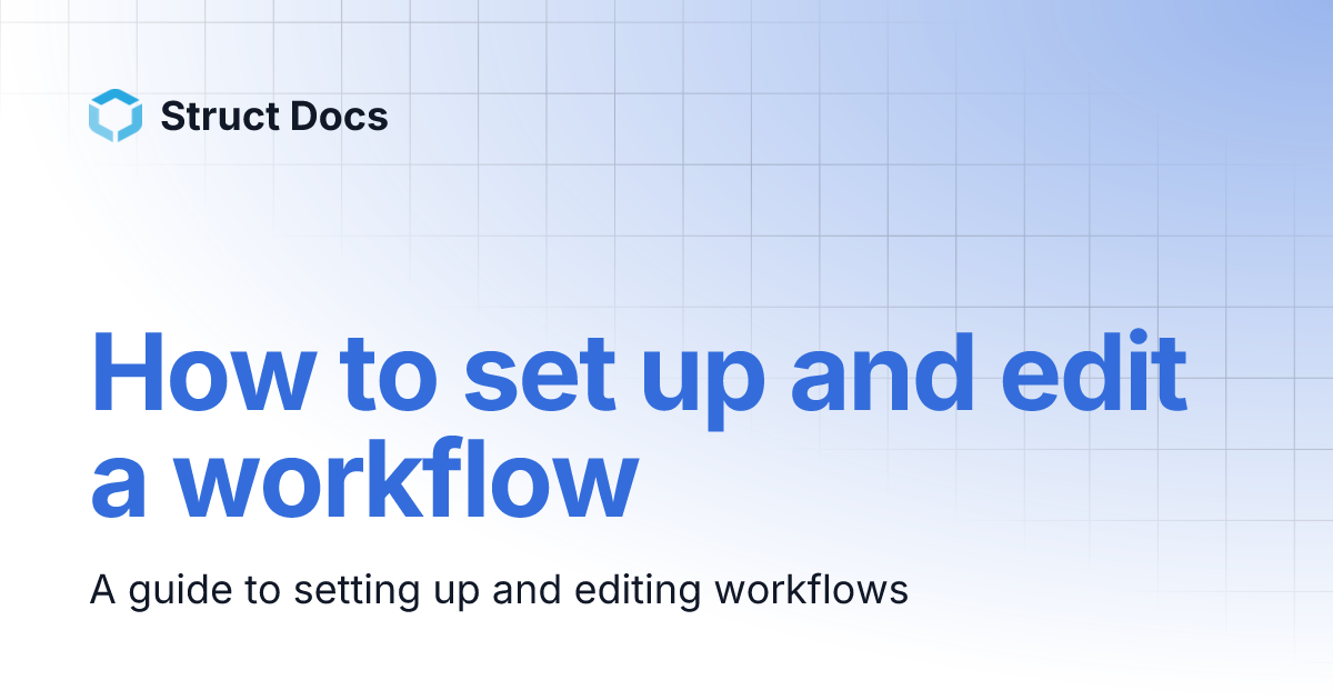 How to set up and edit a workflow | Struct Docs