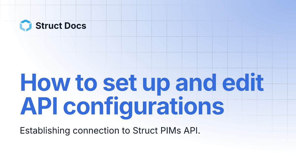 How to set up and edit API configurations | Struct Docs