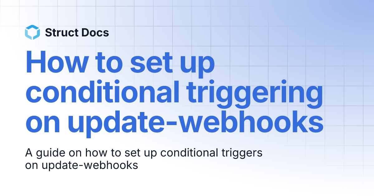 How to set up conditional triggering on update-webhooks | Struct Docs