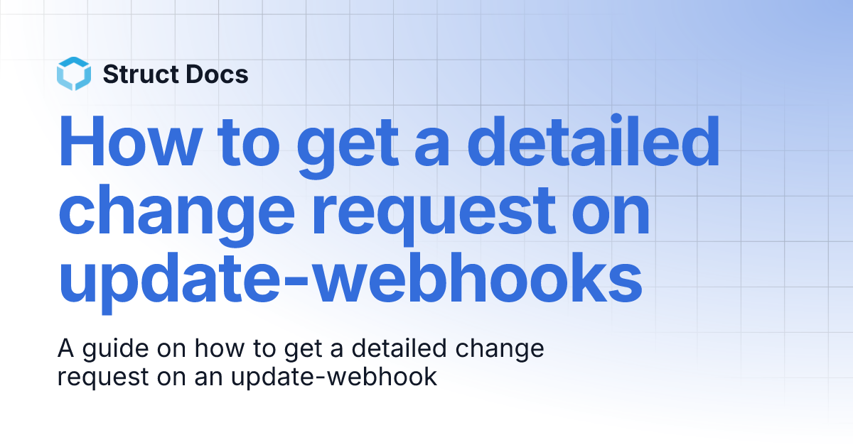 How to get a detailed change request on update-webhooks | Struct Docs