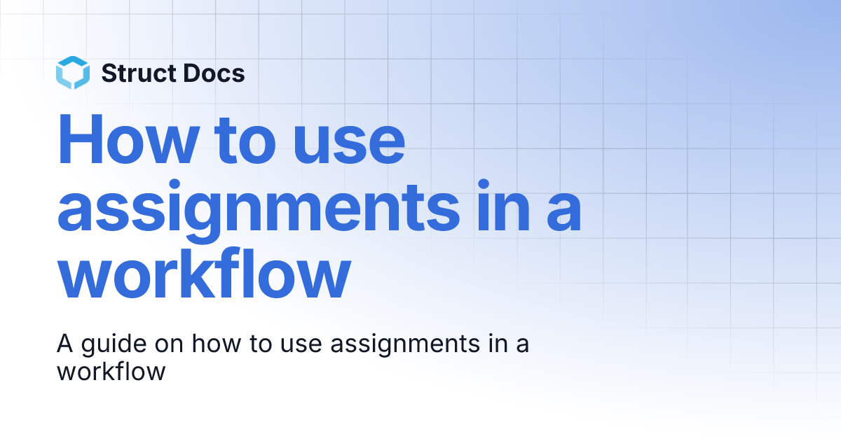 How to use assignments in a workflow | Struct Docs
